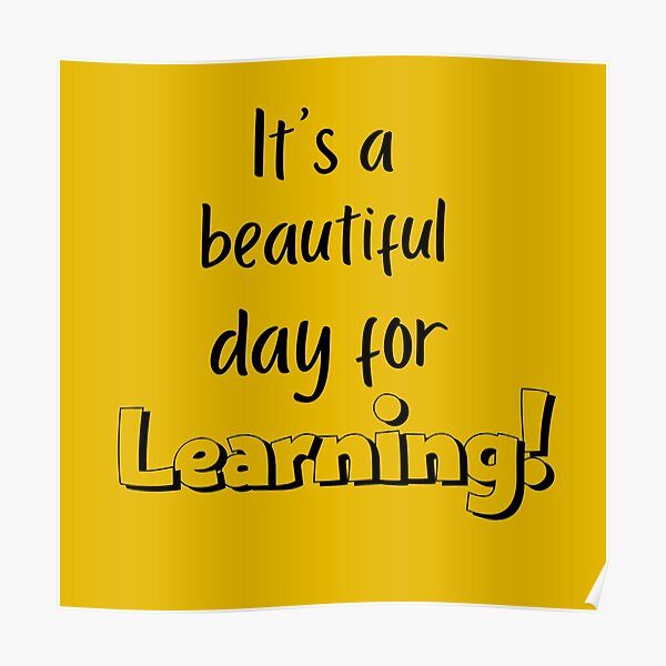 "It’s a Beautiful Day for Learning" Poster for Sale by IdeaIllustrator ...
