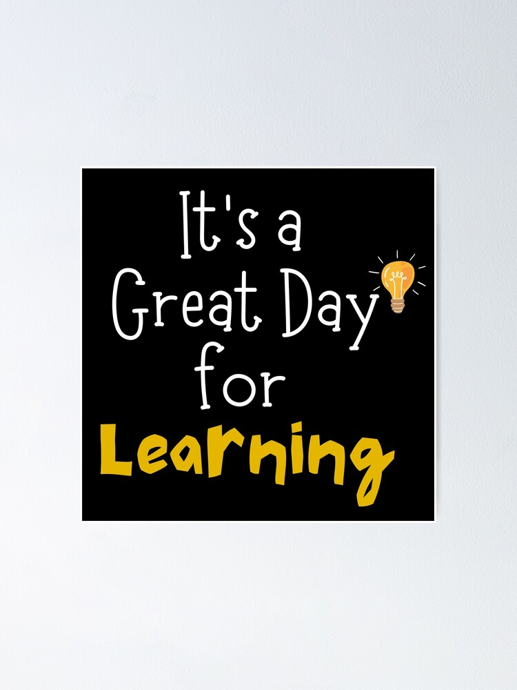 "It's a Great Day for Learning" Poster for Sale by IdeaIllustrator ...
