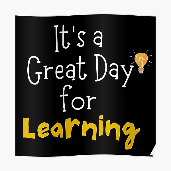 "It's a Great Day for Learning" Poster for Sale by IdeaIllustrator ...