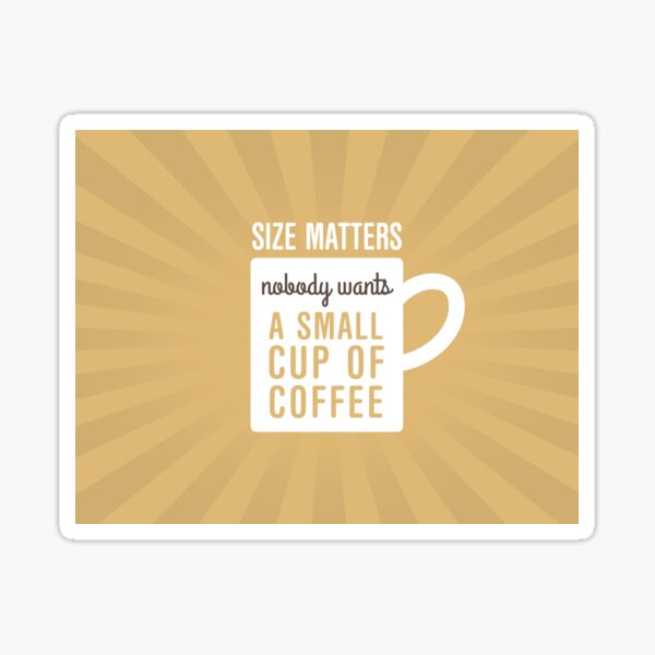 "Coffee Size Matters" Sticker by oddmatter | Redbubble