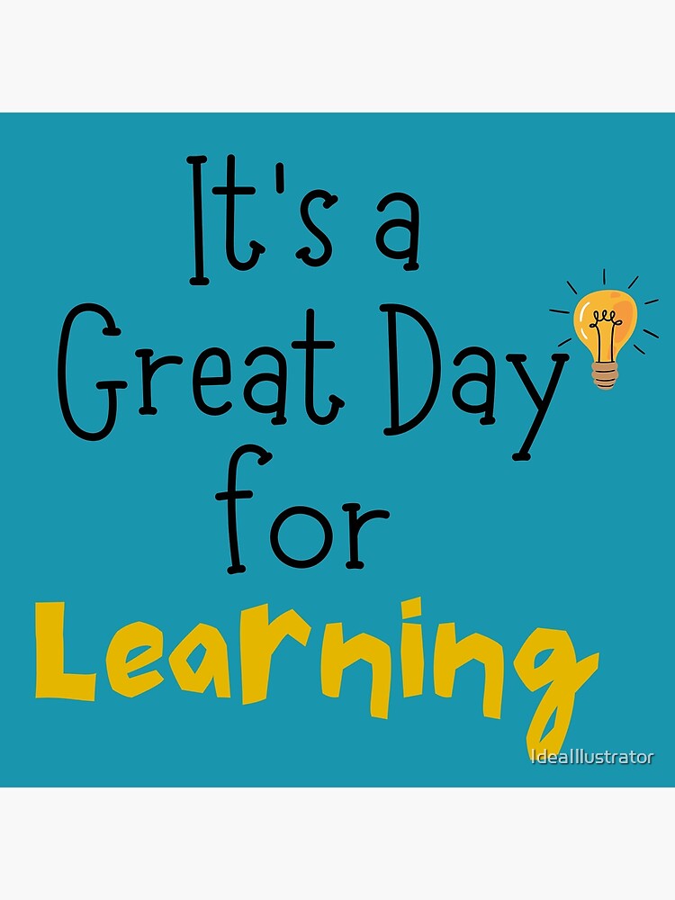 "It's a Great Day for Learning" Poster for Sale by IdeaIllustrator ...