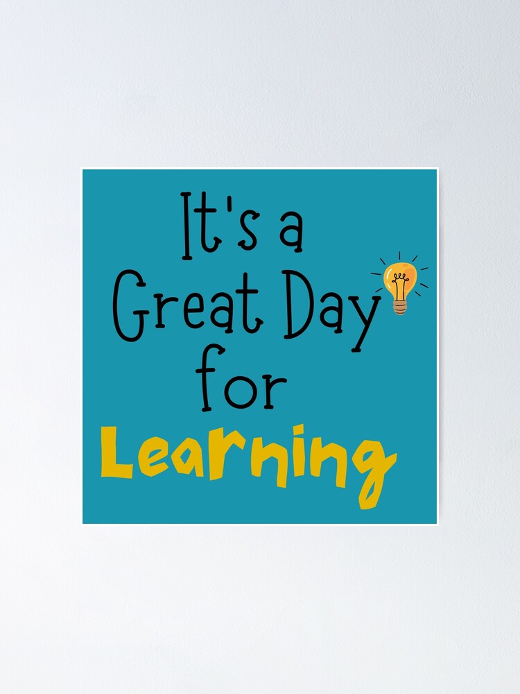 "It's a Great Day for Learning" Poster for Sale by IdeaIllustrator ...