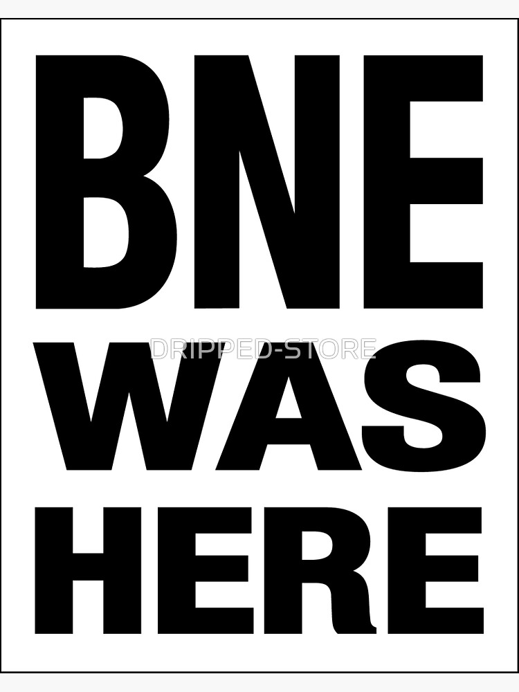"BNE WAS HERE BLACK LOGO -WHITE BOX LOGO-" Art Print for Sale by ...