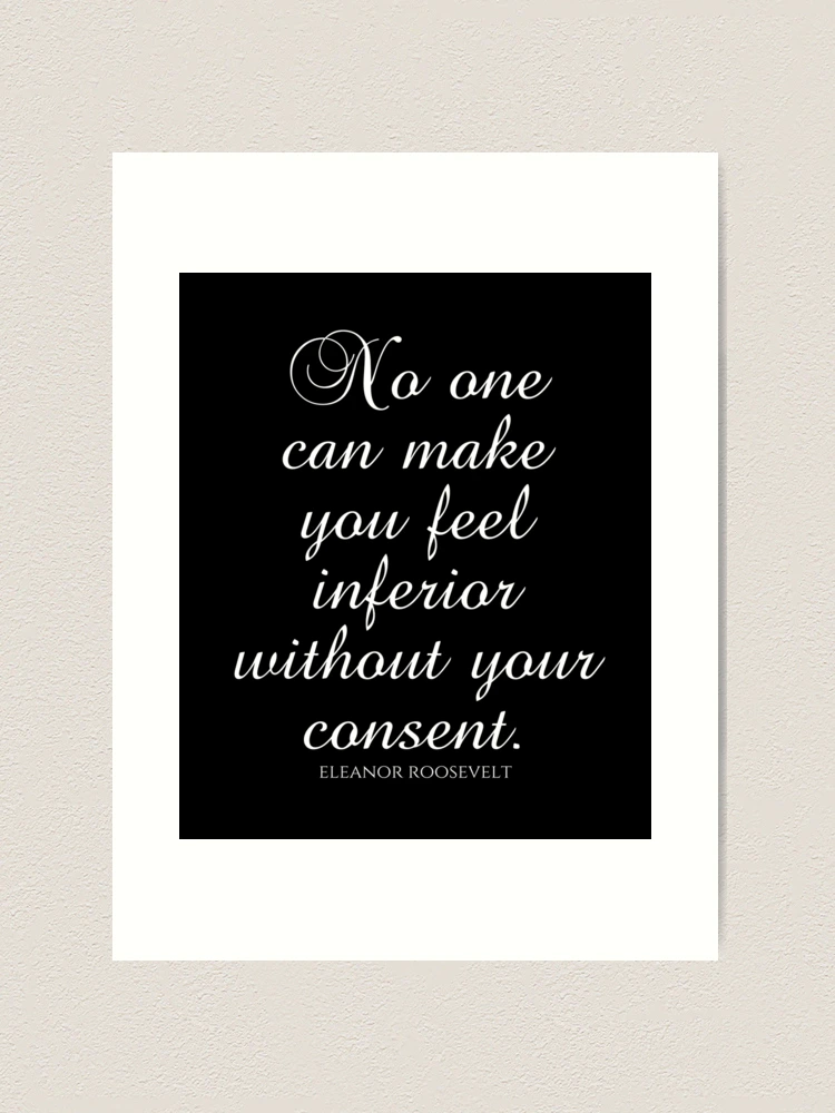 Eleanor Inferior Quote Eleanor Roosevelt Quote: “Remember, No One