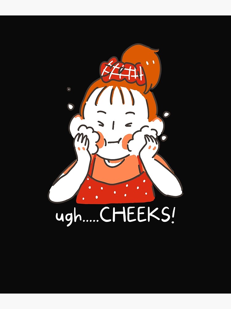 "Ugh..... Cheeks" Poster for Sale by paplora | Redbubble