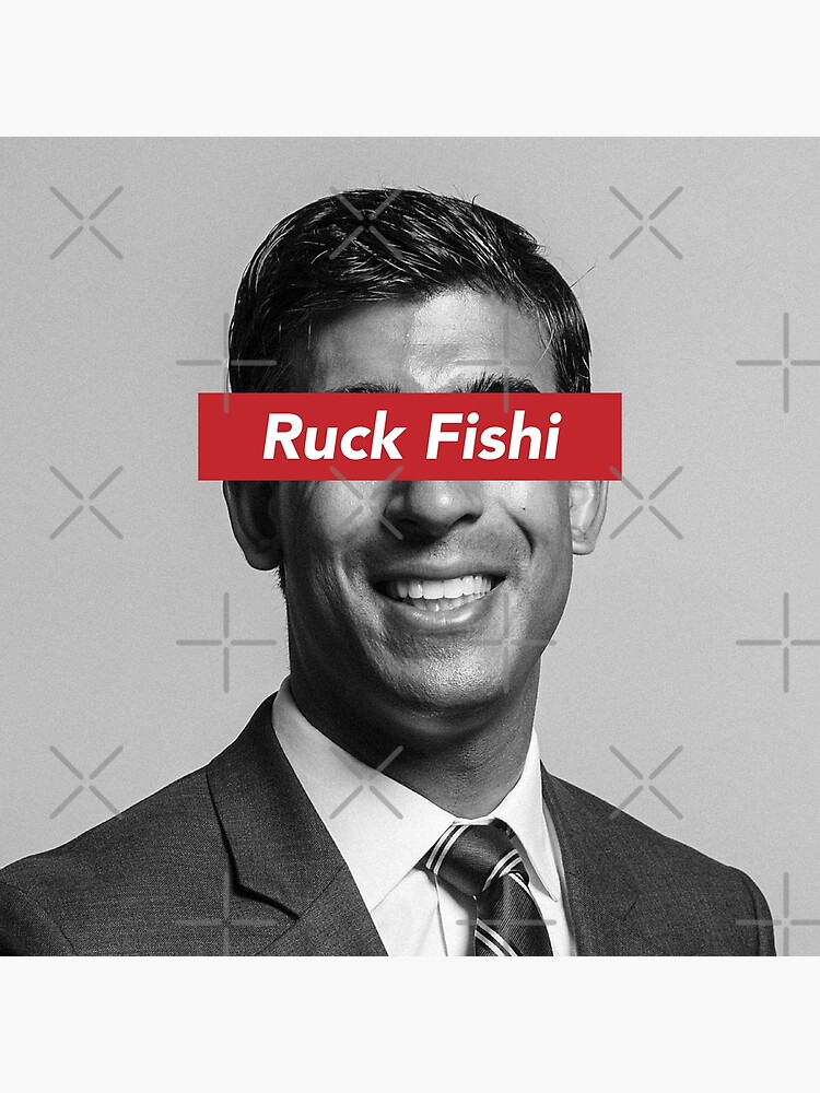 "Ruck Fishi Never Rishi Sunak Tory Leadership Prime Minister" Art Print ...
