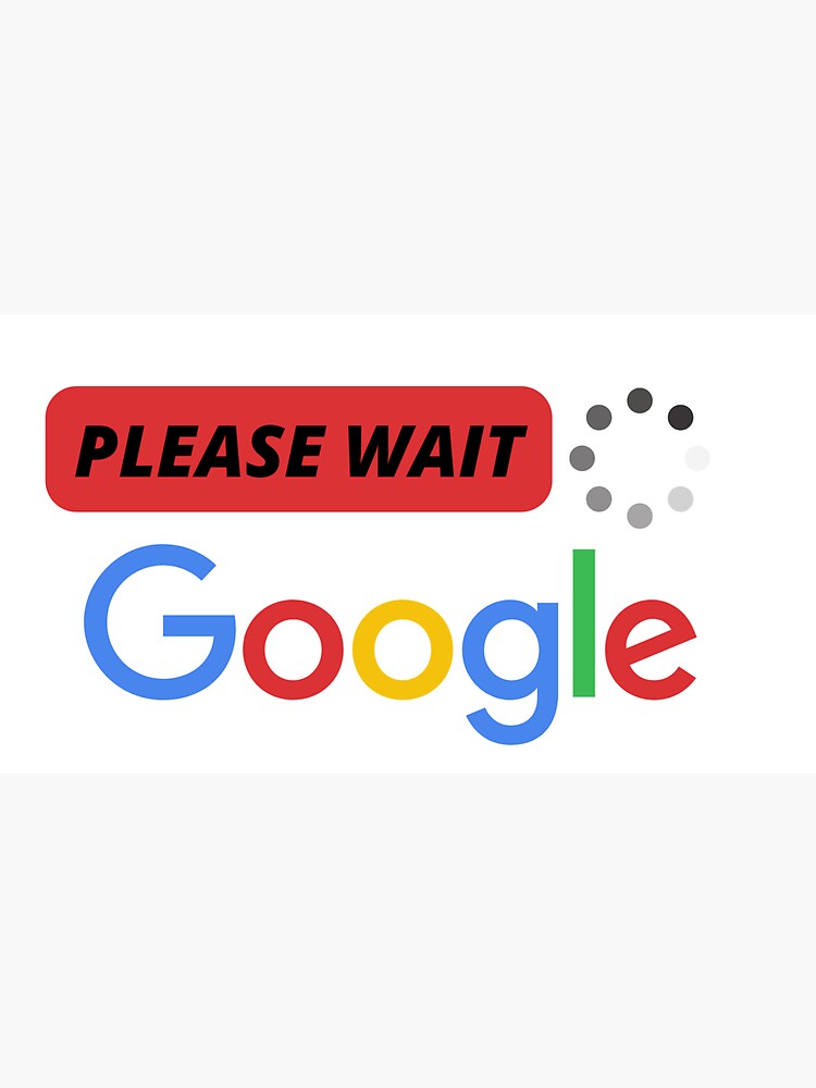 "Please wait Google " Sticker for Sale by VAHag16 | Redbubble