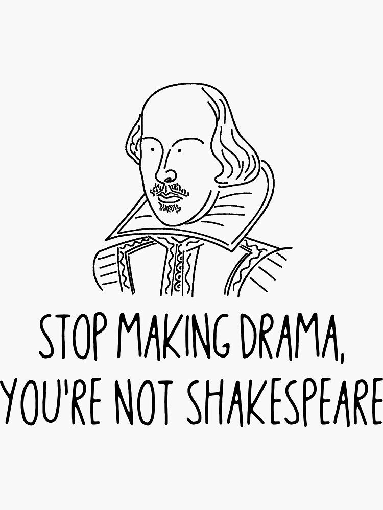 "Stop Making Drama You're Not Shakespeare Funny" Sticker for Sale by ...