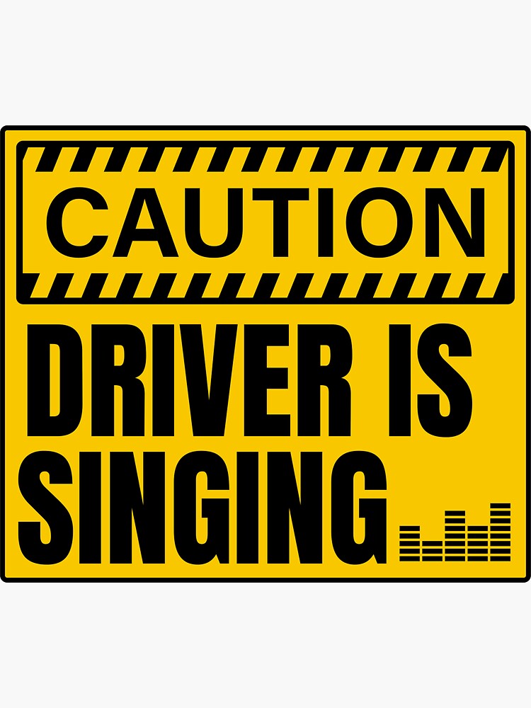 "Caution Driver is Singing Decal Window Bumper" Sticker for Sale by ...