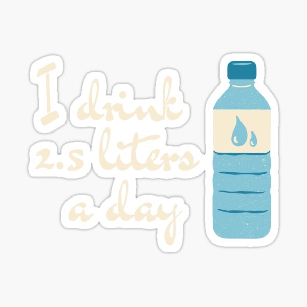 "I drink 2.5 liters a day" Sticker for Sale by creative4house | Redbubble