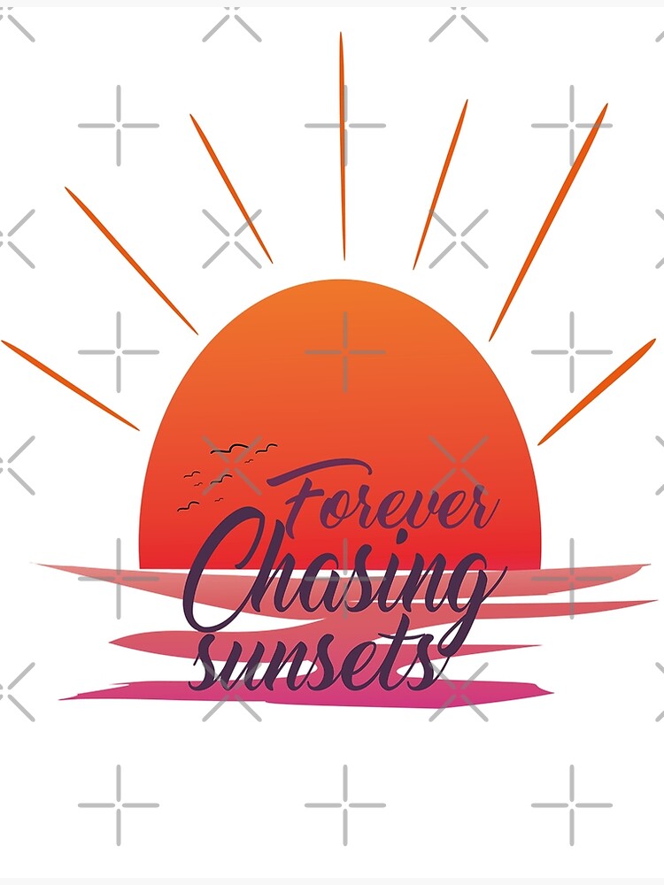 "Forever Chasing Sunsets" Poster for Sale by kimart18 | Redbubble