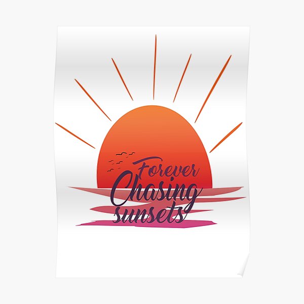 "Forever Chasing Sunsets" Poster for Sale by kimart18 | Redbubble