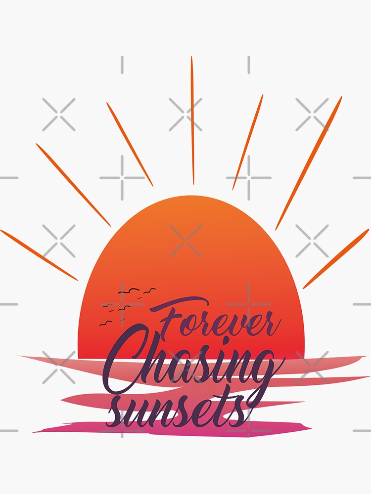 "Forever Chasing Sunsets" Sticker for Sale by kimart18 | Redbubble