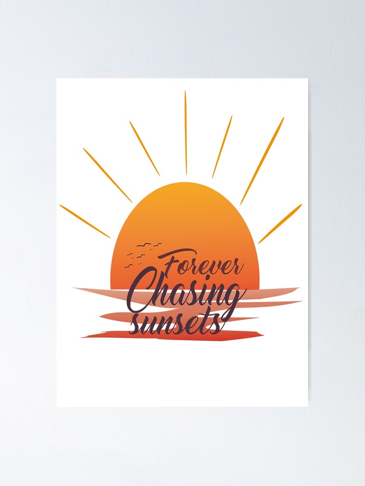 "Forever Chasing Sunsets" Poster for Sale by kimart18 | Redbubble