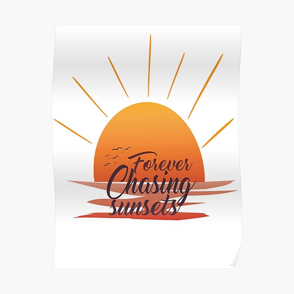 "Forever Chasing Sunsets" Poster for Sale by kimart18 | Redbubble
