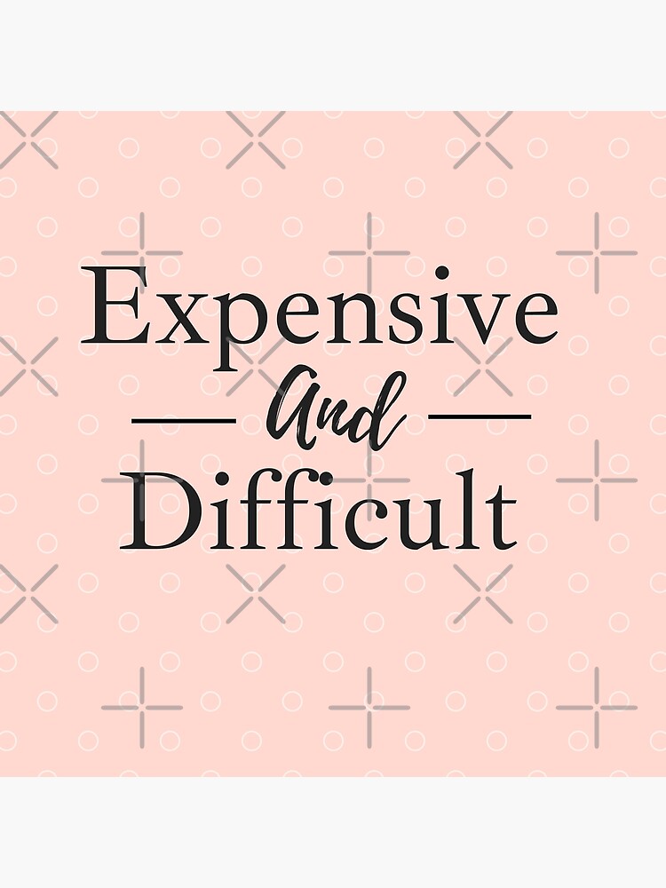 "Expensive & Difficult" Poster for Sale by Hannahatelier | Redbubble
