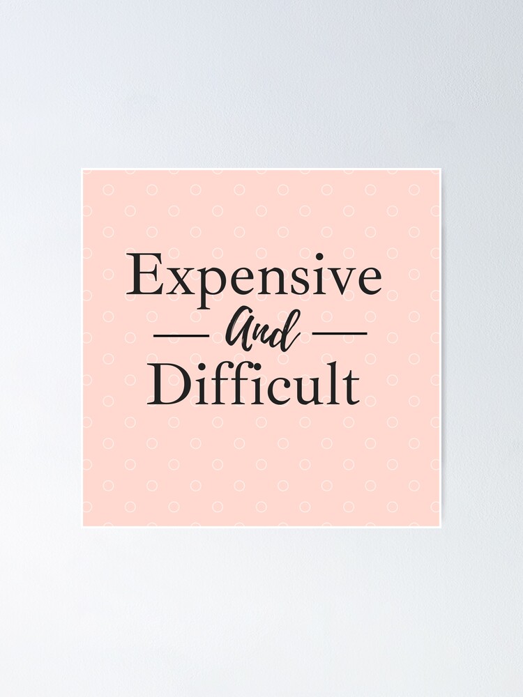 "Expensive & Difficult" Poster for Sale by Hannahatelier | Redbubble