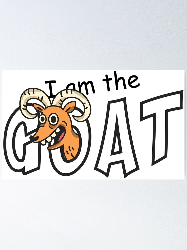"I am the GOAT" Poster for Sale by AlexandarBelic | Redbubble
