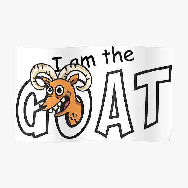 "I am the GOAT" Poster for Sale by AlexandarBelic | Redbubble