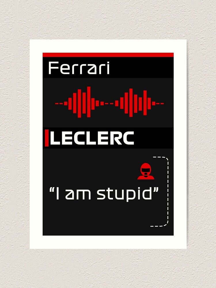"F1 Charles Leclerc - Radio Message (I am stupid)" Art Print for Sale ...