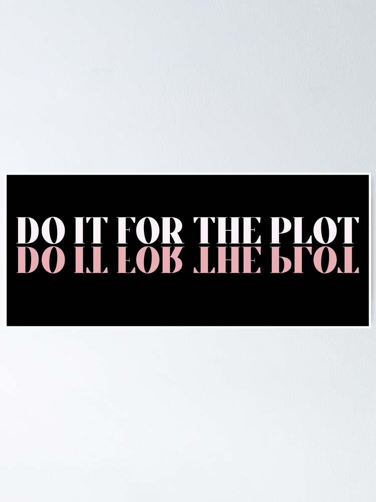 "do it for the plot pink shadow - bookish" Poster for Sale by ...