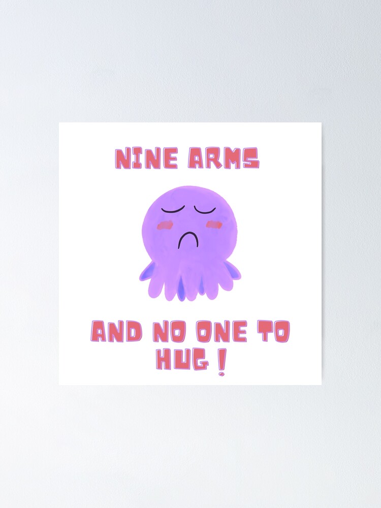 ""Nine Arms And No One To Hug"" Poster for Sale by Animal-Loverr ...