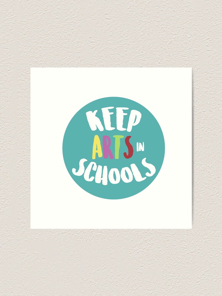 "Keep Arts In Schools" Art Print for Sale by art-foreveryone | Redbubble