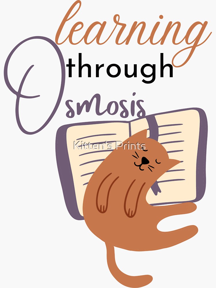 "Learning Through Osmosis" Sticker for Sale by Dekinosai | Redbubble