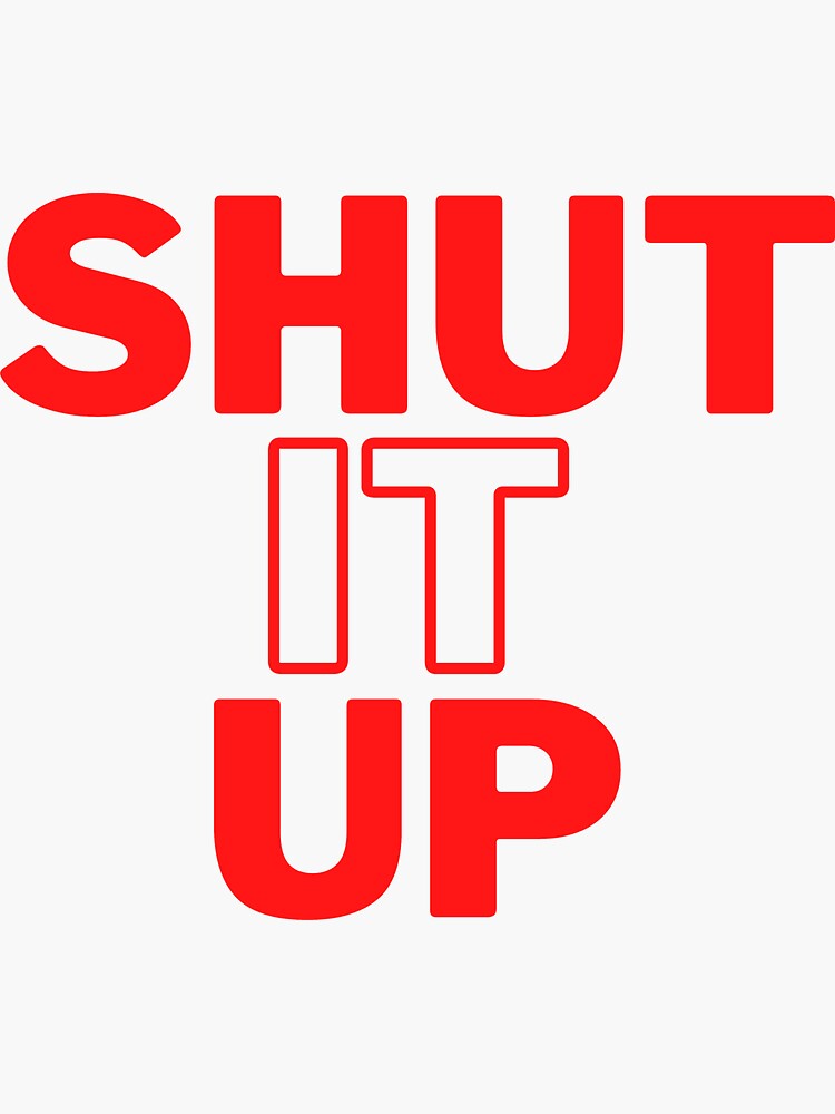 "Shut It Up " Sticker for Sale by LEOPARDROCKS | Redbubble