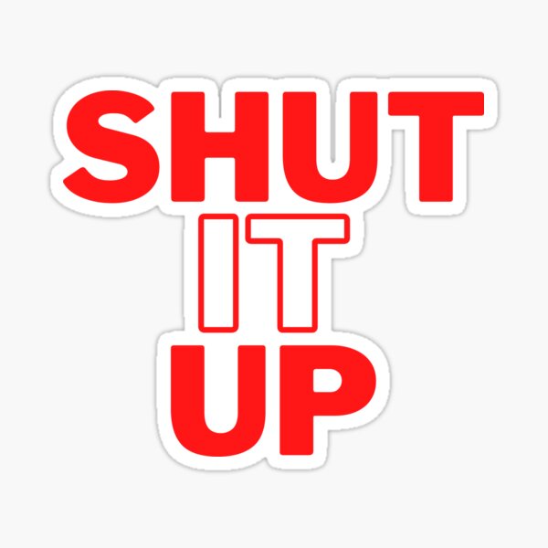 "Shut It Up " Sticker for Sale by LEOPARDROCKS | Redbubble