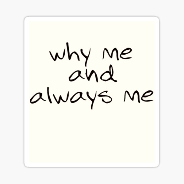 "Why is it always me" Sticker for Sale by fyanyan | Redbubble