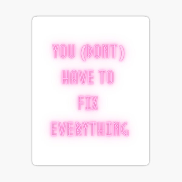 "you dont have to fix everything print // home decor//sticker/ dorm ...