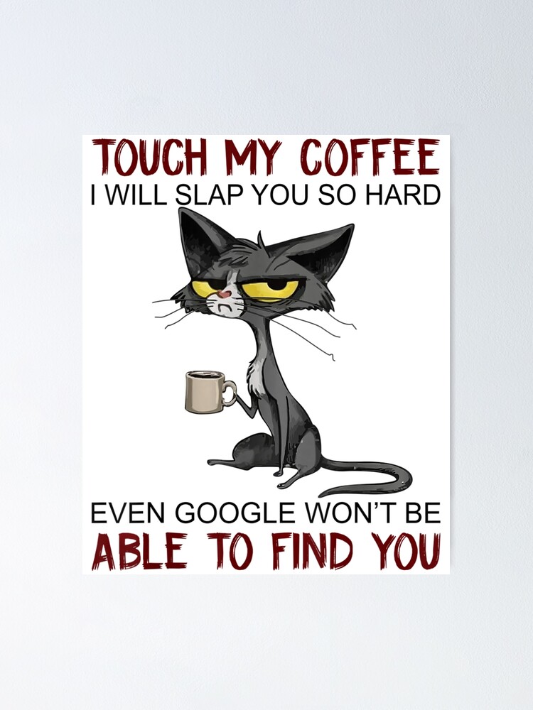 "Touch My Coffee I Will Slap You So Hard Funny Cat Lover Gift" Poster ...