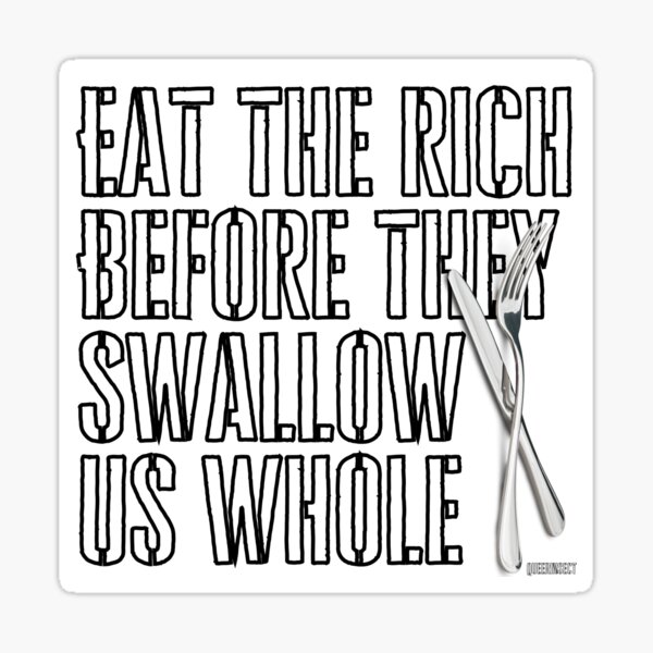 "Eat The Rich Before They Swallow Us Whole" Sticker for Sale by ...