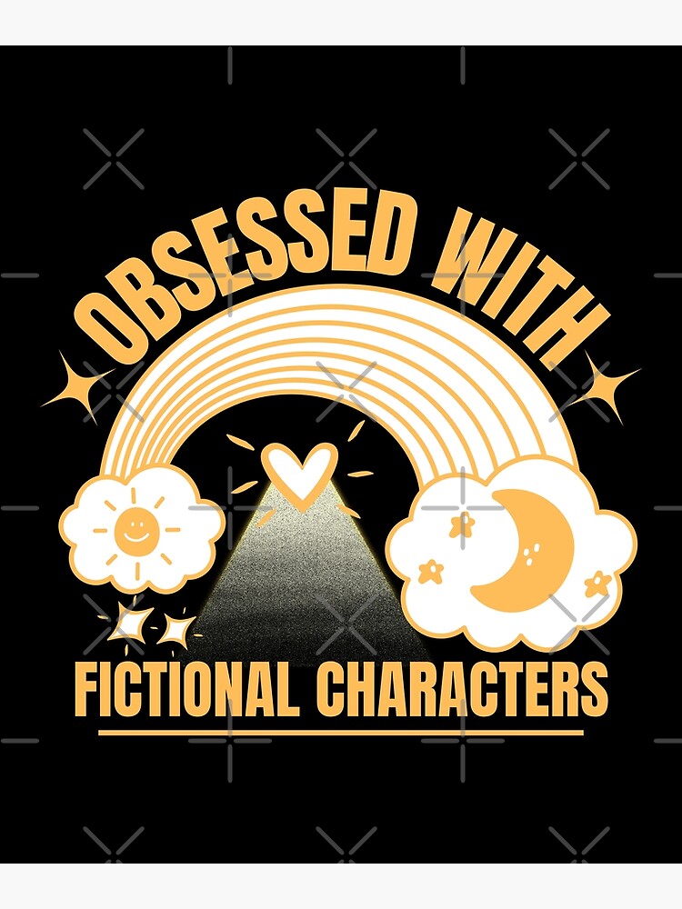 "Obsessed With Fictional Characters" Poster for Sale by Gilyglo | Redbubble