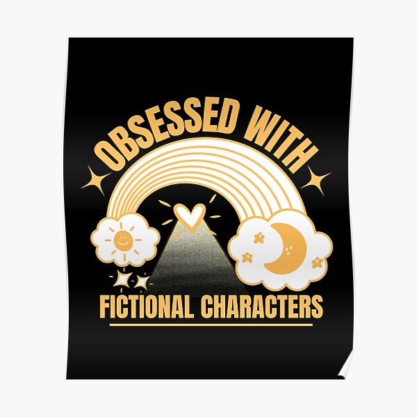 "Obsessed With Fictional Characters" Poster for Sale by Gilyglo | Redbubble