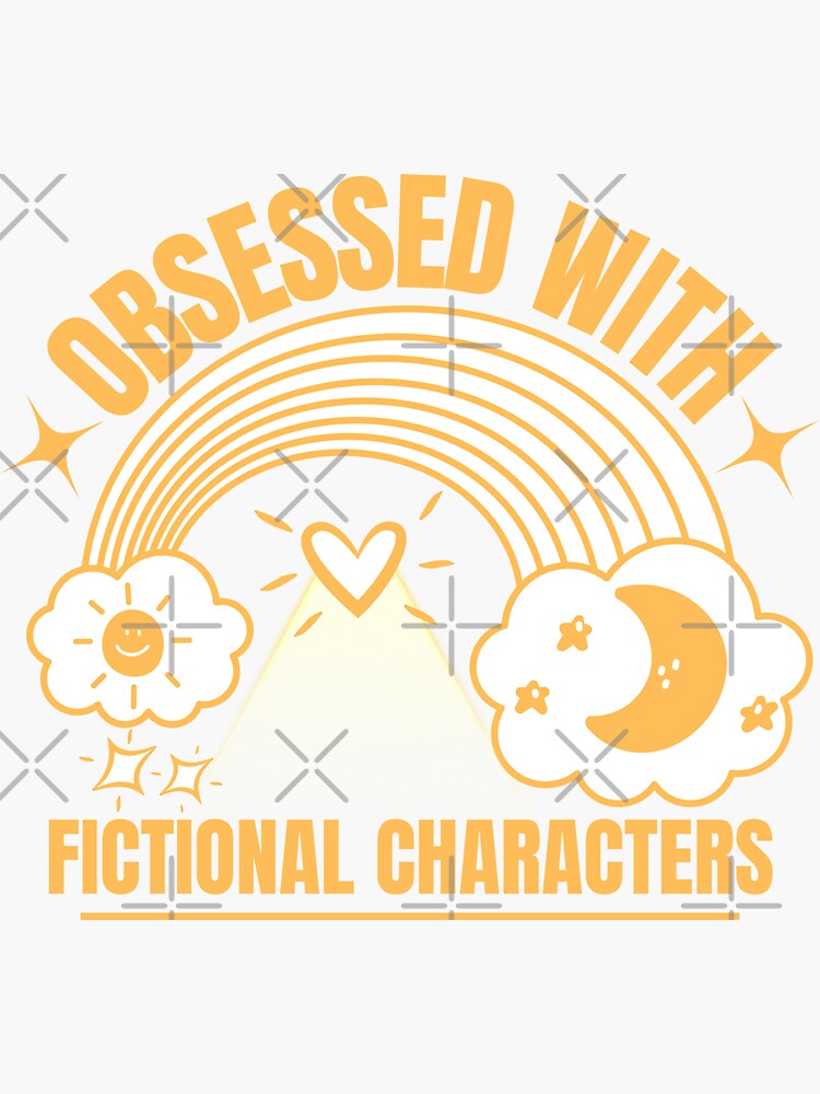 "Obsessed With Fictional Characters" Sticker for Sale by Gilyglo ...