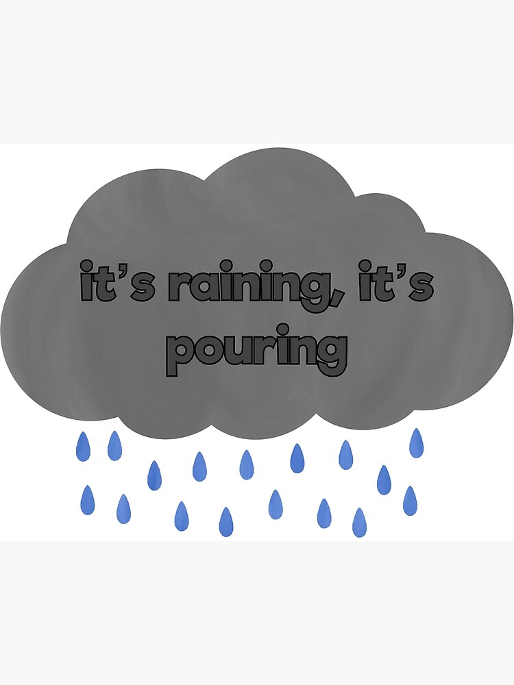 "It’s Raining, It’s Pouring " Poster for Sale by hakunamatata72 | Redbubble