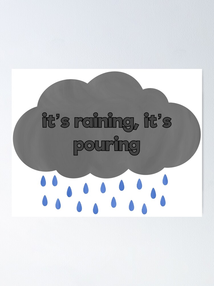 "It’s Raining, It’s Pouring " Poster for Sale by hakunamatata72 | Redbubble