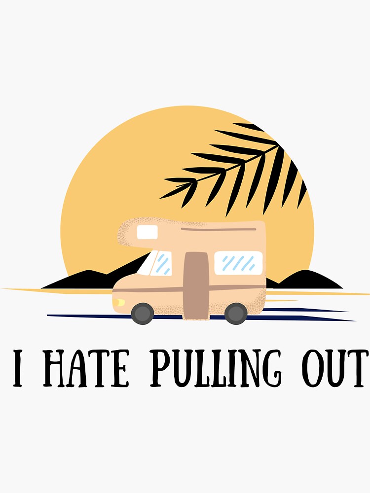 "I Hate Pulling Out -Camping Car" Sticker for Sale by Artroots | Redbubble