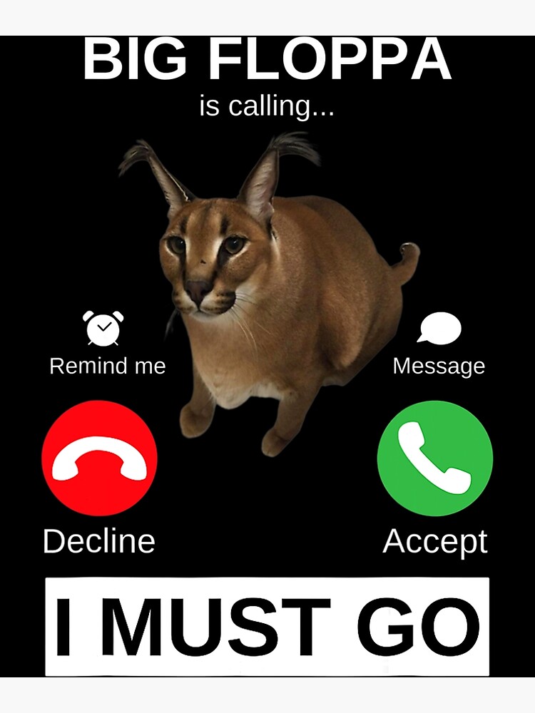Big Floppa Is Calling Funny Caracal Big Cat Meme Poster For Sale By Zanyschnitzel75 Redbubble