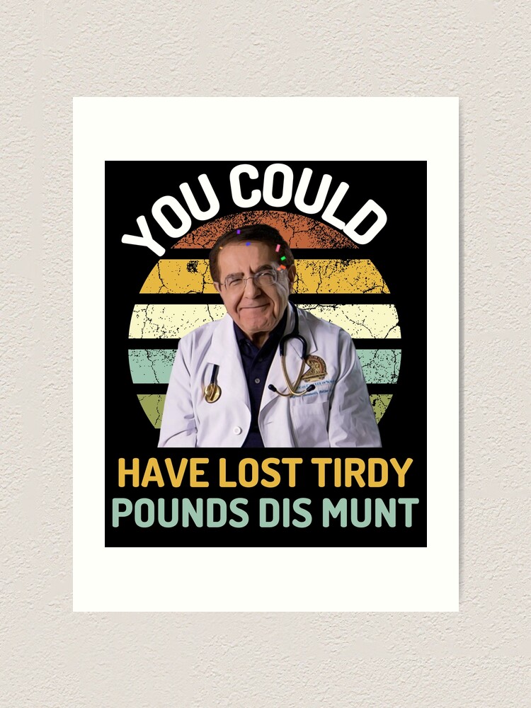 "Dr Now Nowzaradan Dr Now why you eat so much -dr now meme" Art Print ...