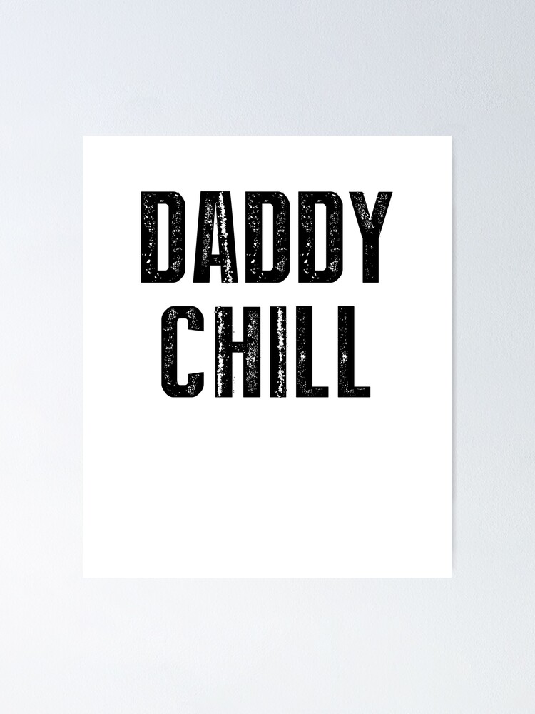 "Daddy Chill" Poster for Sale by BRVART | Redbubble