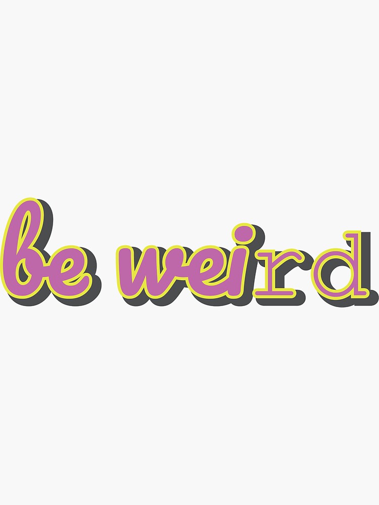 "be weird sticker" Sticker for Sale by tawap | Redbubble