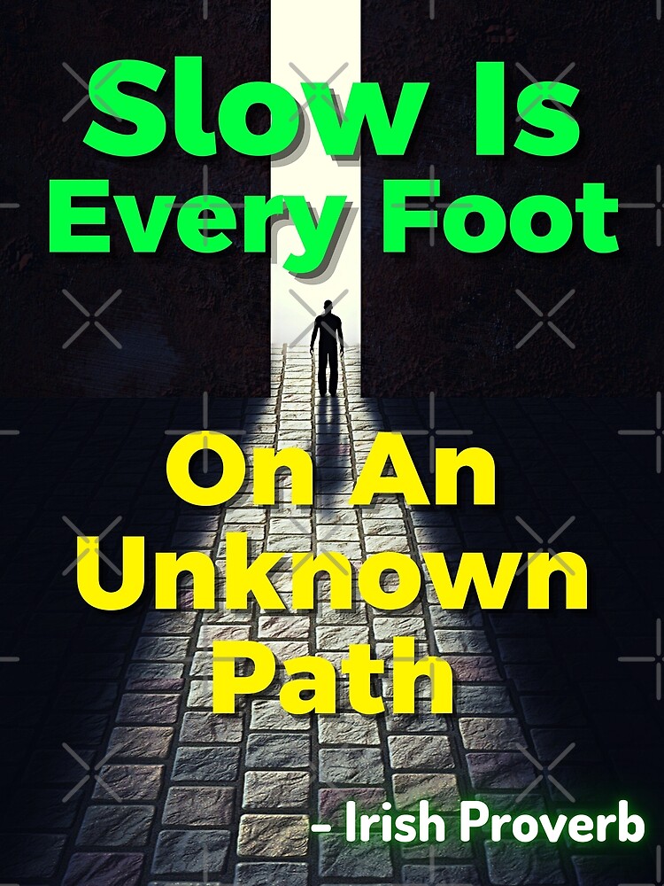 "Irish Proverb - Slow Is Every Foot On An Unknown Path " Poster for ...