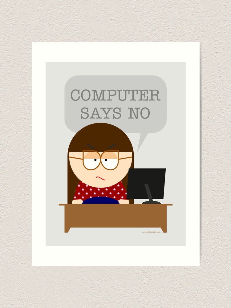 "Computer says no" Art Print for Sale by loreleipelaez | Redbubble