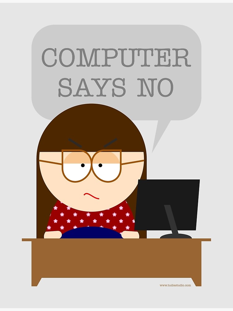 "Computer says no" Art Print for Sale by loreleipelaez | Redbubble