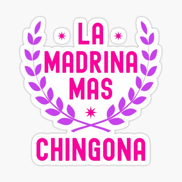 Pegatina «LA MADRINA MAS CHINGONA | MEJOR MADRINA» de appareltolove ...
