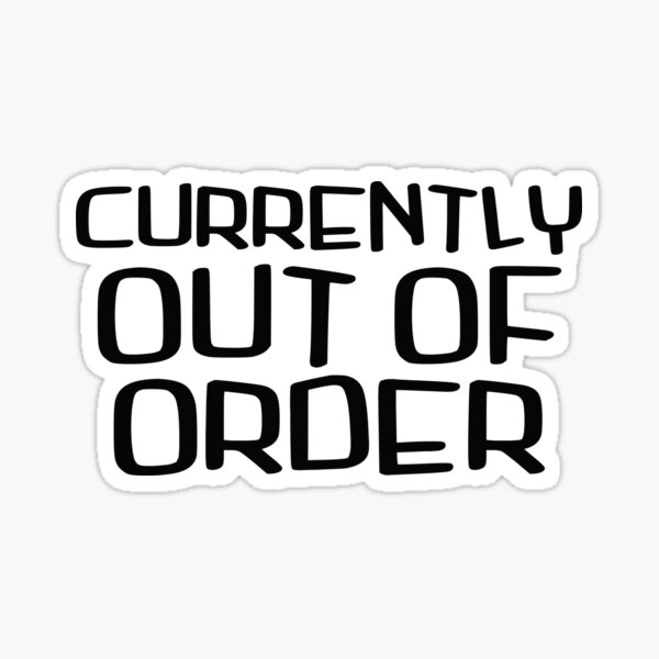 "Currently Out of Order!" Sticker for Sale by FaerwyldsStudio | Redbubble