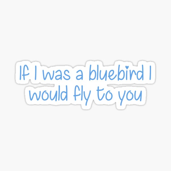 "If I was a bluebird" Sticker for Sale by kenzi52106 | Redbubble